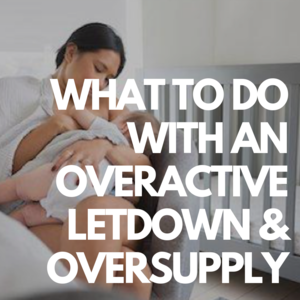 What To Do With An Overactive Letdown And Oversupply — TheLittleMilkBar